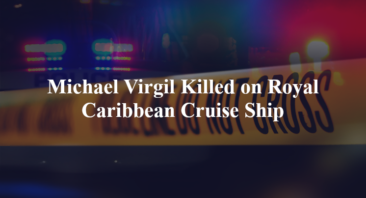 Michael Virgil Killed on Royal Caribbean Cruise Ship