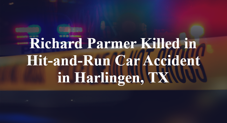 Richard Parmer Killed in Hit-and-Run Car Accident in Harlingen, TX