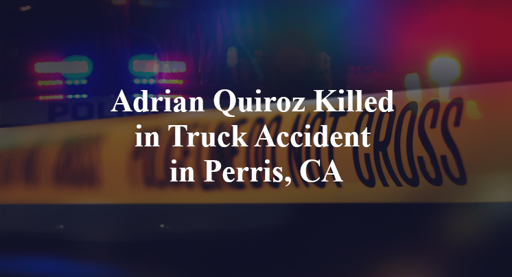 Adrian Quiroz Killed in Truck Accident in Perris, CA