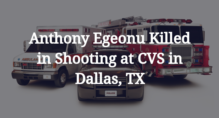 Anthony Egeonu Killed in Shooting at CVS in Dallas, TX