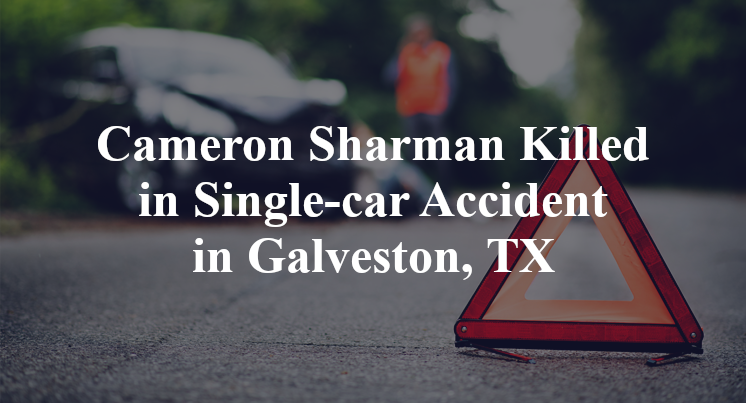 Cameron Sharman Killed in Single-car Accident in Galveston, TX