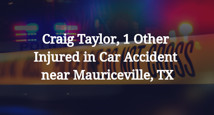 Craig Taylor, 1 Other Injured in Car Accident near Mauriceville, TX ... Craig Taylor, 1 Other Injured in Car Accident near Mauriceville, TX ...