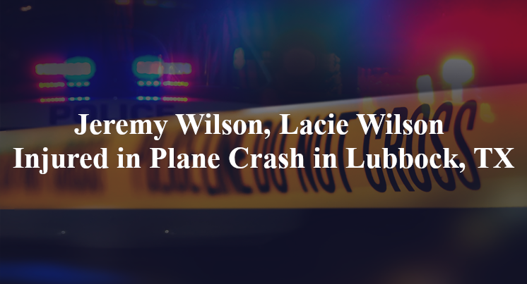 Jeremy and Lacie Wilson Injured in Plane Crash in Lubbock, TX