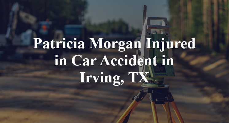 Patricia Morgan Injured in Car Accident in Irving, TX