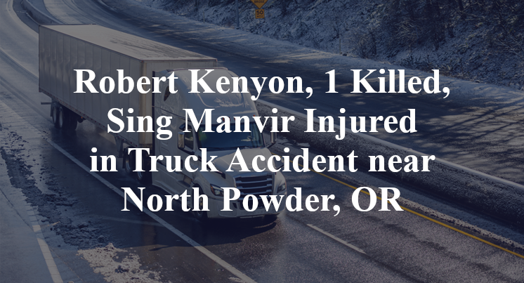 Robert Kenyon, 1 Killed, Sing Manvir Injured in Truck Accident near ...