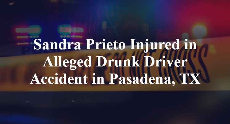 Sandra Prieto Injured in Alleged Drunk Driver Accident in Pasadena, TX