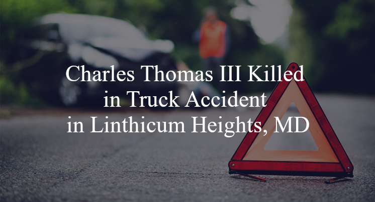 Charles Thomas III Killed in Truck Accident in Linthicum Heights, MD