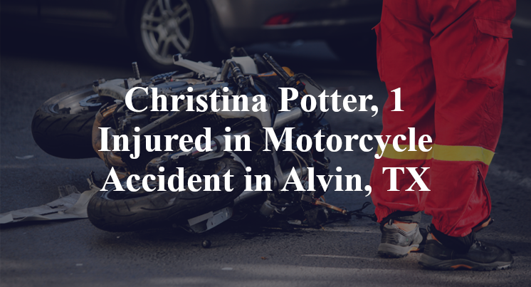 Christina Potter, 1 Injured in Motorcycle Accident in Alvin, TX