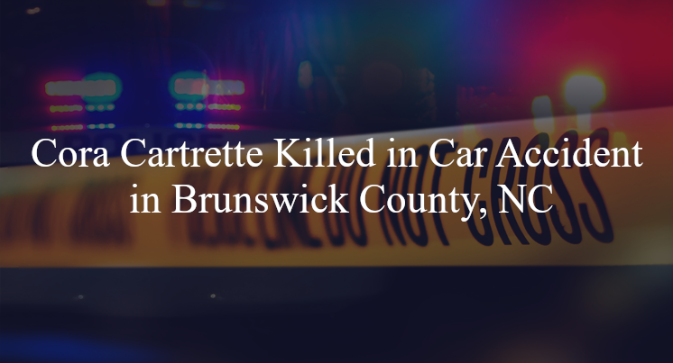 Cora Cartrette Killed in Car Accident in Brunswick County, NC