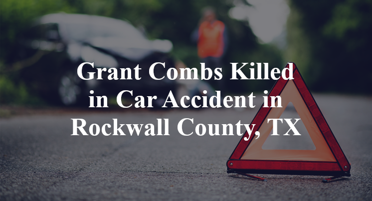 Grant Combs Killed in Car Accident in Rockwall County, TX