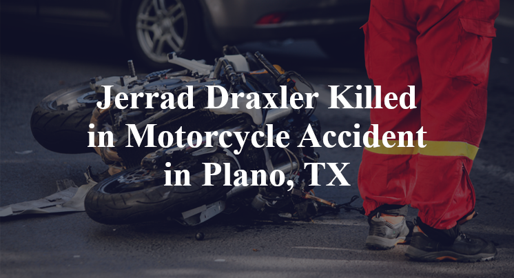 Jerrad Draxler Killed in Motorcycle Accident in Plano, TX