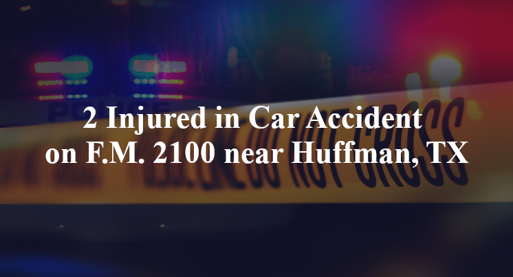 2 Injured in Car Accident on F.M. 2100 near Huffman, TX