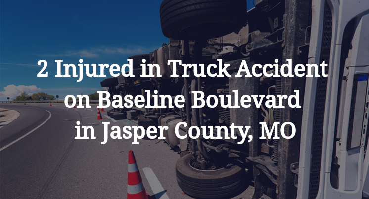 2 Injured in Truck Accident on Baseline Boulevard in Jasper County, MO
