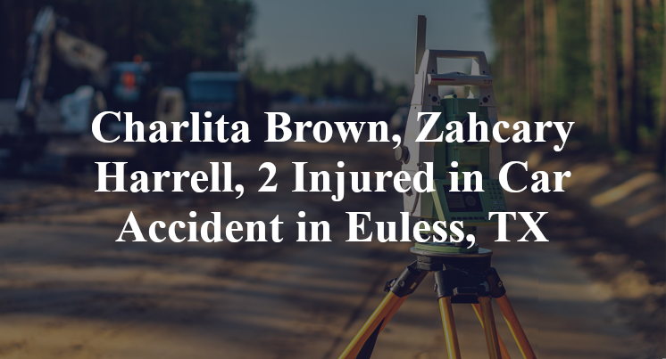 Charlita Brown, Zachary Harrell, 2 Injured in Car Accident in Euless, TX