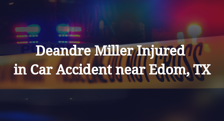 Deandre Miller Injured in Car Accident near Edom, TX