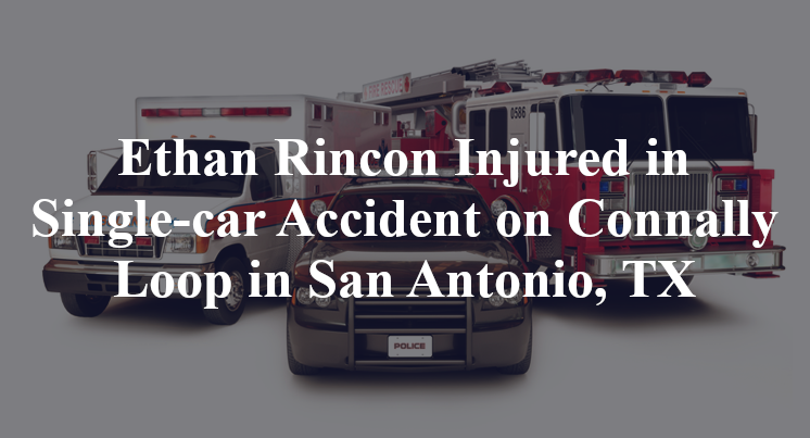 Ethan Rincon Injured in Single-car Accident on Connally Loop in San ...