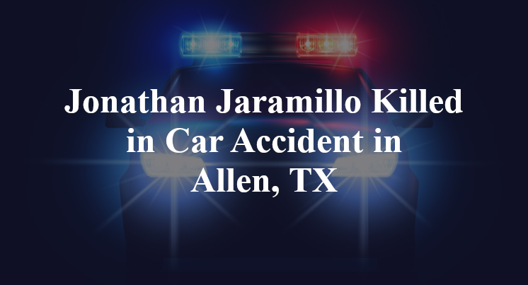 Jonathan Jaramillo Killed in Car Accident in Allen, TX