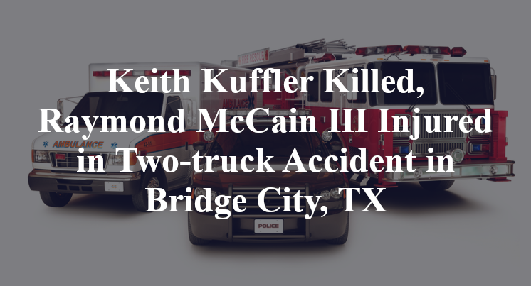 Keith Kuffler Killed, Raymond McCain III Injured in Two-truck Accident ...