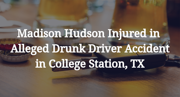 Madison Hudson Injured Alleged Drunk Driver Accident in College Station, TX