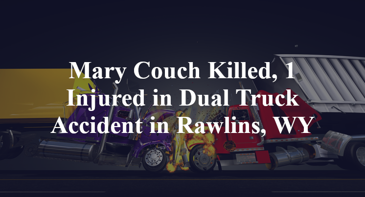 Mary Couch Killed, 1 Injured in Dual Truck Accident in Rawlins, WY