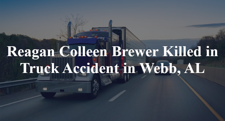 Reagan Colleen Brewer Killed in Truck Accident in Webb, AL