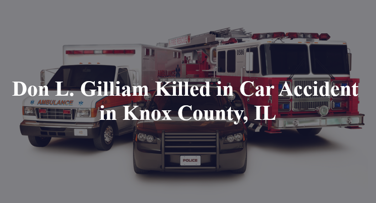 Don L. Gilliam Killed in Car Accident in Knox County, IL