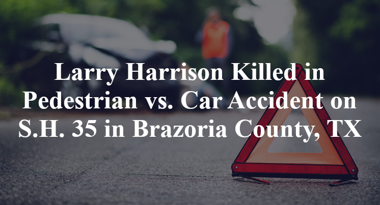 Larry Harrison Killed in Pedestrian vs. Car Accident on S.H. 35 in ...