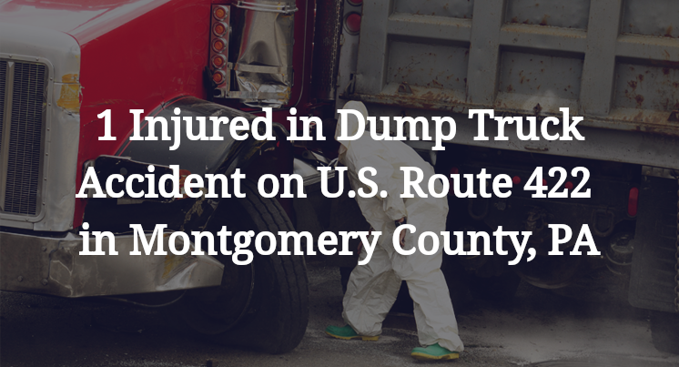 1 Injured in Dump Truck Accident on U.S. Route 422 in Montgomery County, PA