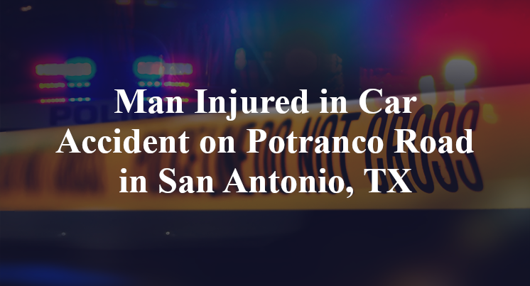 Man Injured in Car Accident on Potranco Road in San Antonio, TX