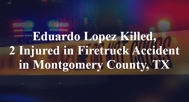 Eduardo Lopez Killed, 2 Injured in Firetruck Accident in Montgomery ...