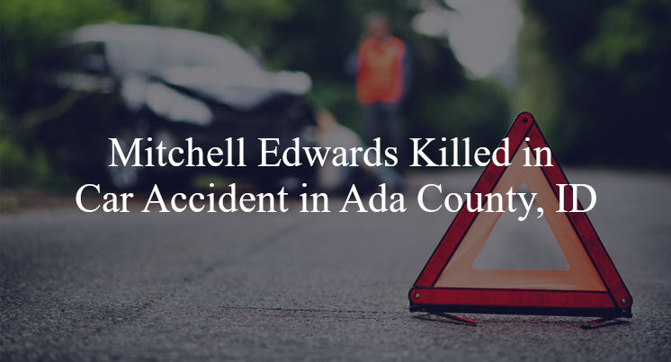 Mitchell Edwards Killed in Car Accident in Ada County, ID