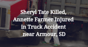 Sheryl Tate Killed, Annette Farmer Injured in Truck Accident near ...