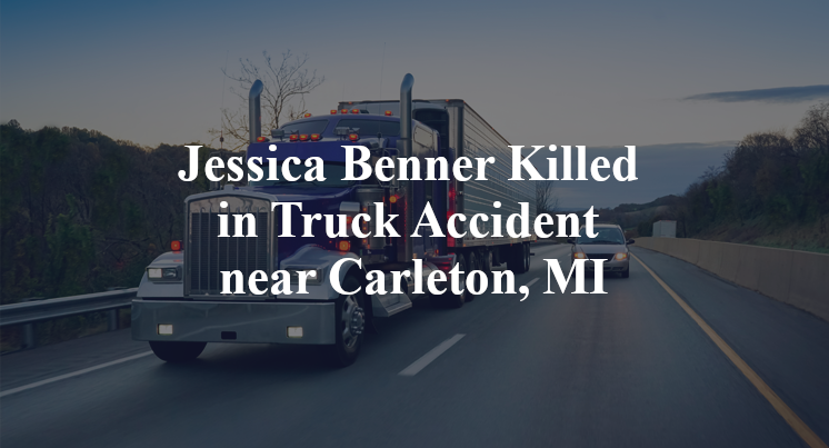 Jessica Benner Killed in Truck Accident near Carleton, MI
