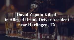 David Zapata Killed in Alleged Drunk Driver Accident near Harlingen, TX