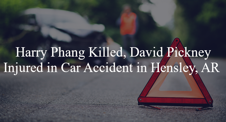 Harry Phang Killed, David Pickney Injured in Car Accident in Hensley, AR