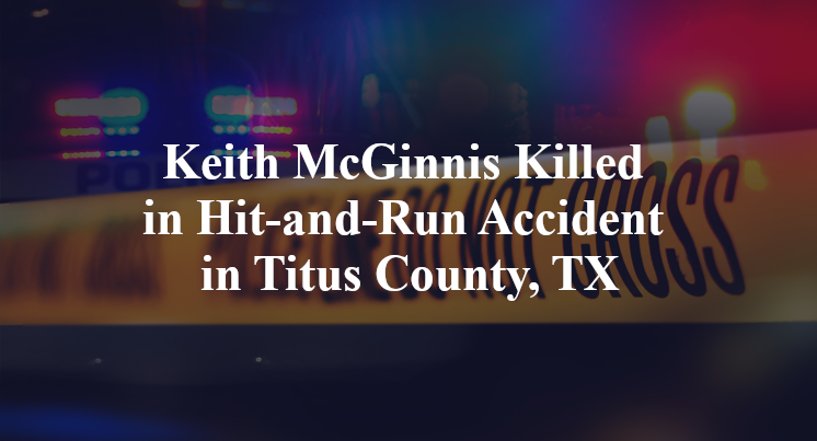 Keith McGinnis Killed in Hit-and-Run Accident in Titus County, TX