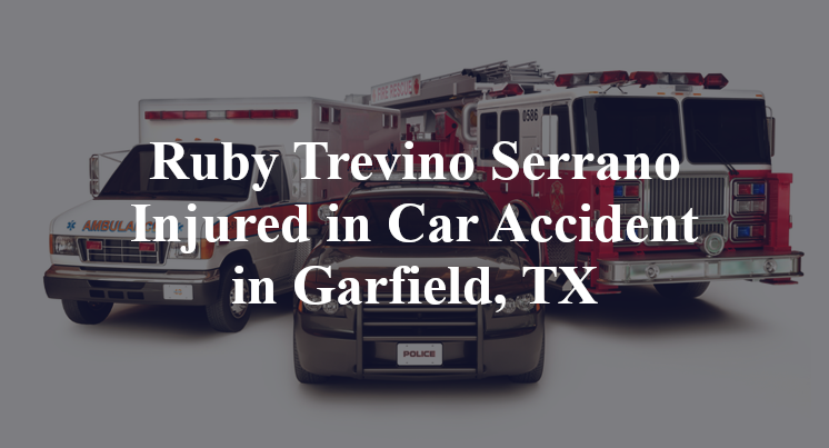 Ruby Trevino Serrano Injured in Car Accident in Garfield, TX