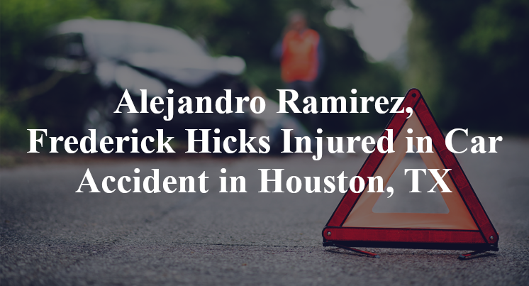 Alejandro Ramirez, Frederick Hicks Injured in Car Accident in Houston, TX