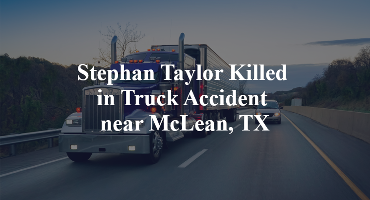 Stephan Taylor Killed in Truck Accident near McLean, TX