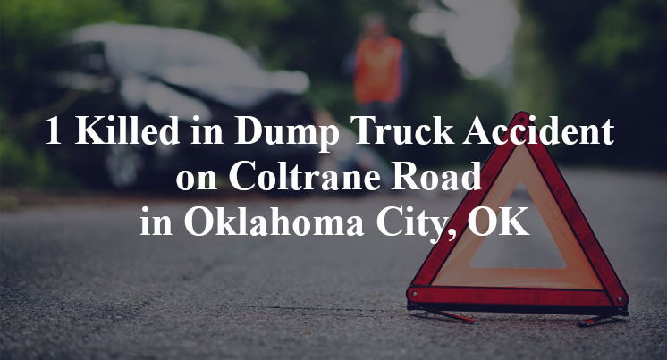 1 Killed in Dump Truck Accident on Coltrane Road in Oklahoma City, OK