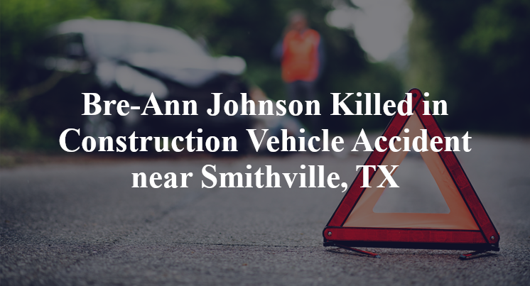 Bre-Ann Johnson Killed in Construction Vehicle Accident near Smithville, TX