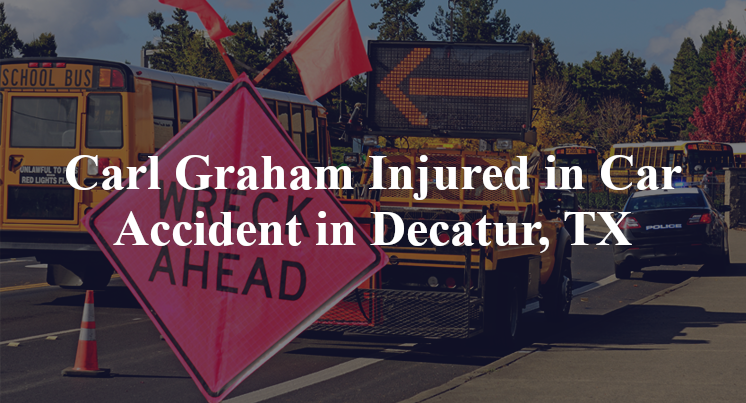 Carl Graham Injured in Car Accident in Decatur, TX