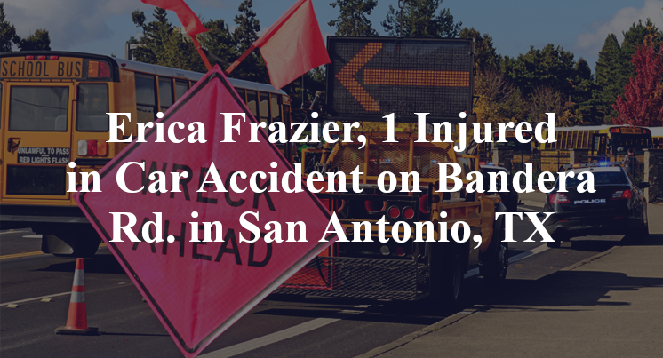 Erica Frazier, 1 Injured in Car Accident on Bandera Rd. in San Antonio, TX