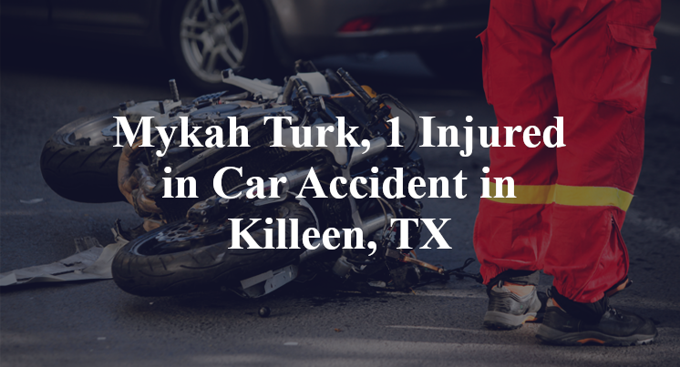 Mykah Turk, 1 Injured in Car Accident in Killeen, TX